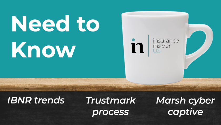 Need to Know: IBNR trends, Trustmark process, Marsh cyber captive | Insurance Insider US